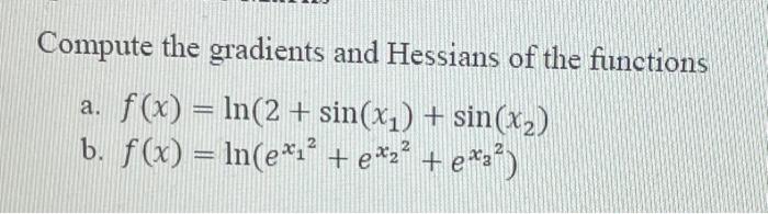 Solved Compute the gradients and Hessians of the functions | Chegg.com