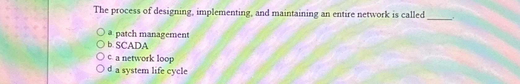 Solved The process of designing, implementing, and | Chegg.com