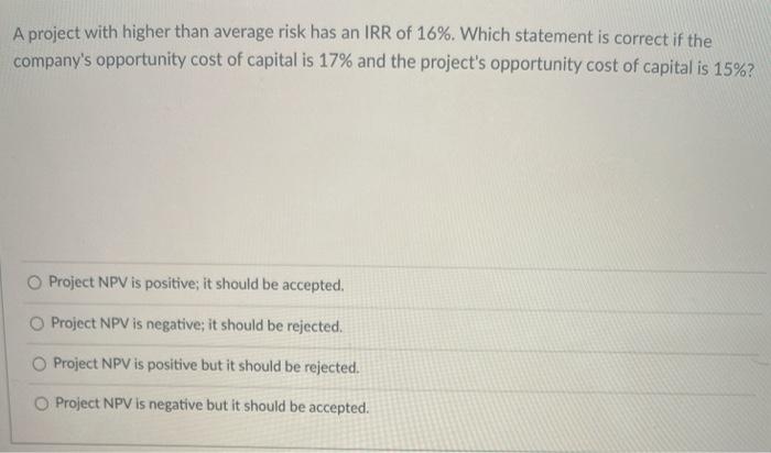 Solved A project with higher than average risk has an IRR of | Chegg.com