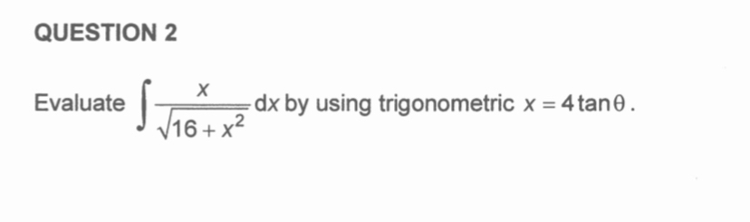 Solved QUESTION 2Evaluate ∫﻿﻿x16+x22dx ﻿by using | Chegg.com