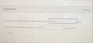 Solved Question 40.5 ﻿ptsDuring fertilization, the pollen | Chegg.com