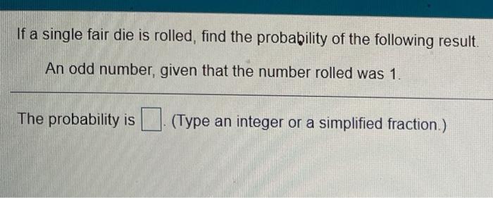 Solved If a single fair die is rolled, find the probability | Chegg.com