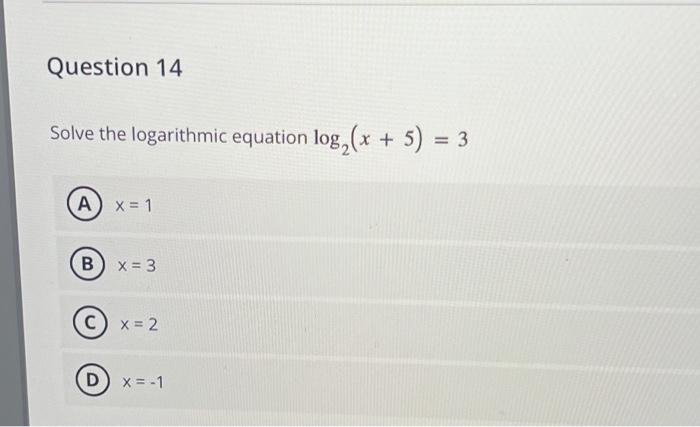 Solved Question 14 Solve the logarithmic equation log, (x + | Chegg.com