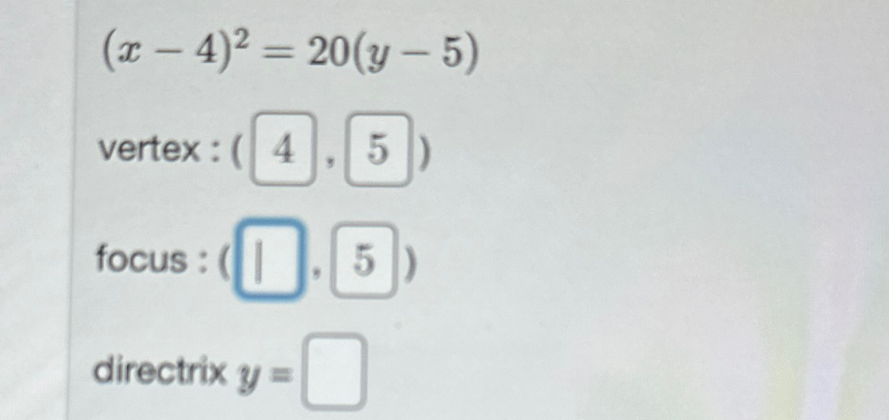 Solved (x-4)2=20(y-5)vertex: focus : , directrix y= | Chegg.com