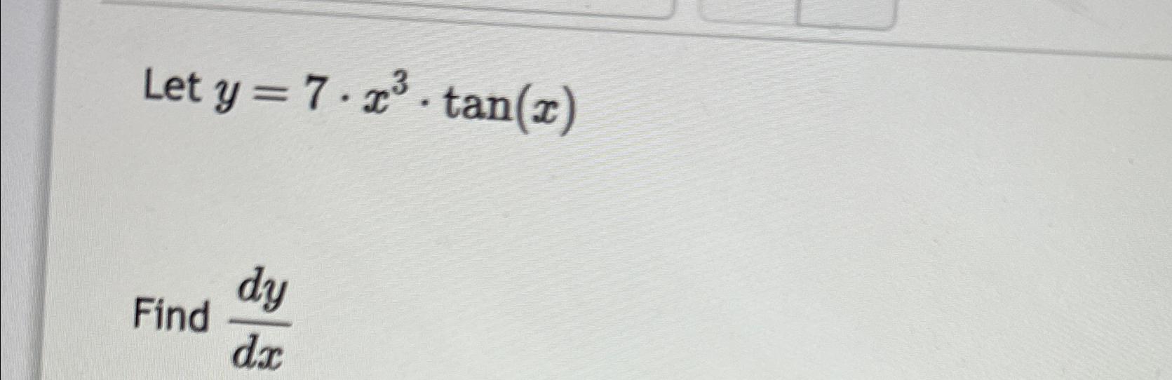 Solved Let Y 7 X3 Tan X Find Dydx