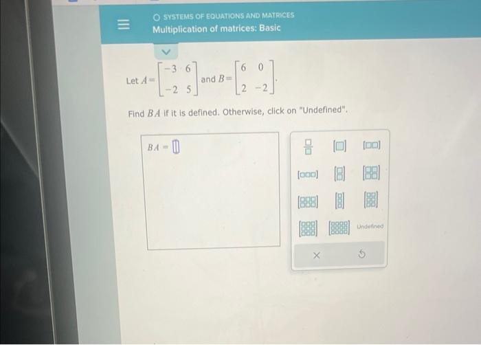 Solved Let A=[−3−265] and B=[620−2] Find BA if it is | Chegg.com