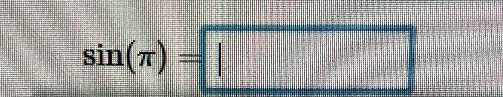 Solved sin(π)= | Chegg.com