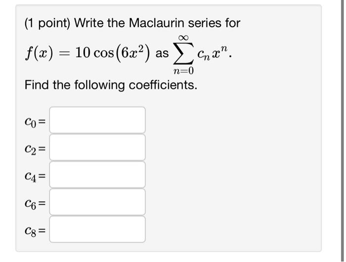 Solved (1 point) Write the Maclaurin series for | Chegg.com