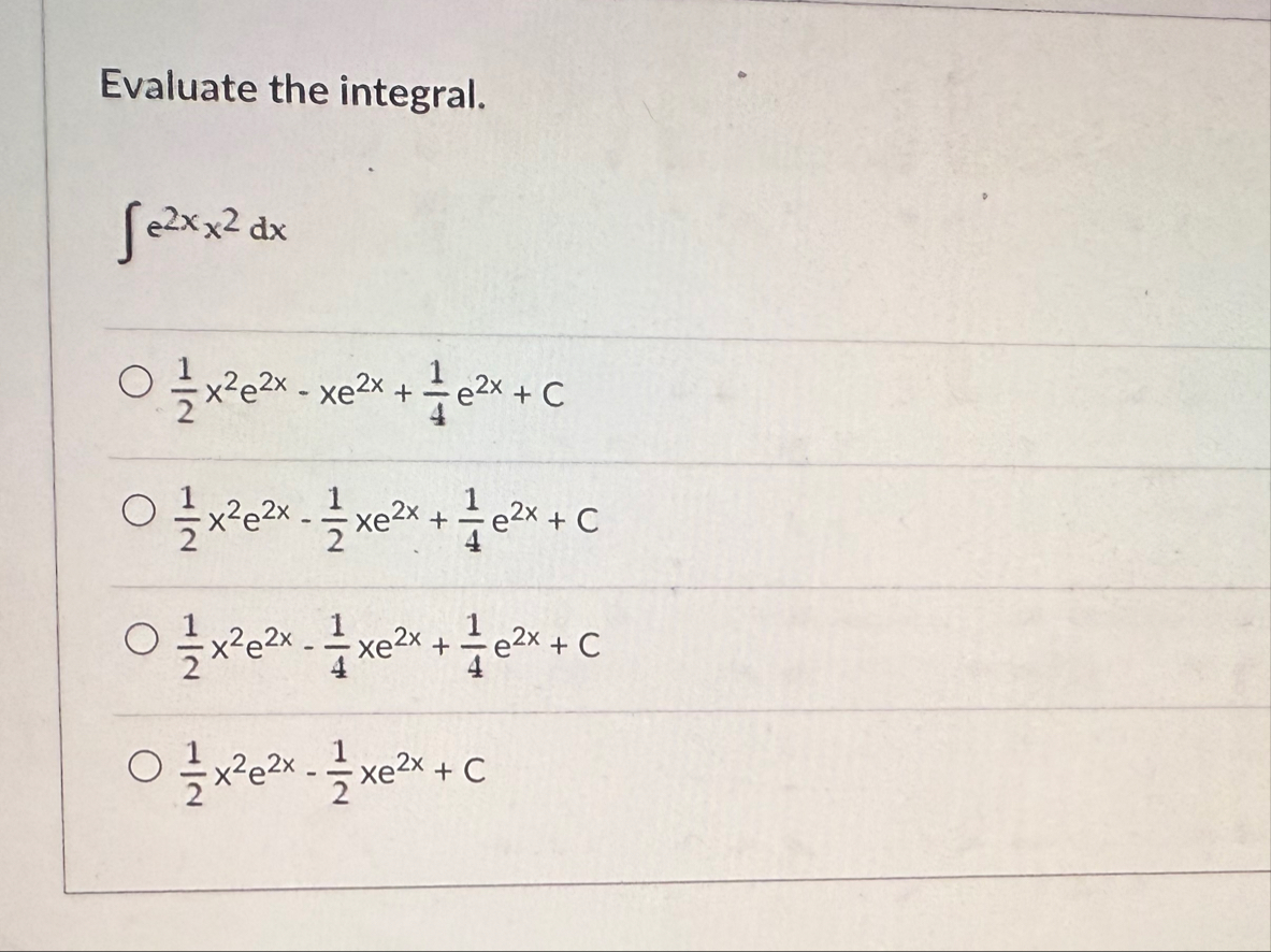 [Solved]: Evaluate the integral. int e^(2x)x^(2)dx (1)/(2)x