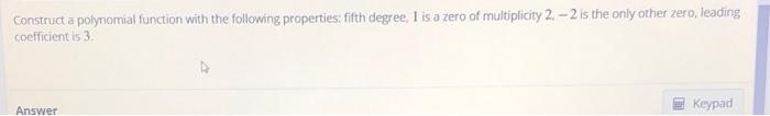 Solved Construct a polynomial function with the following | Chegg.com