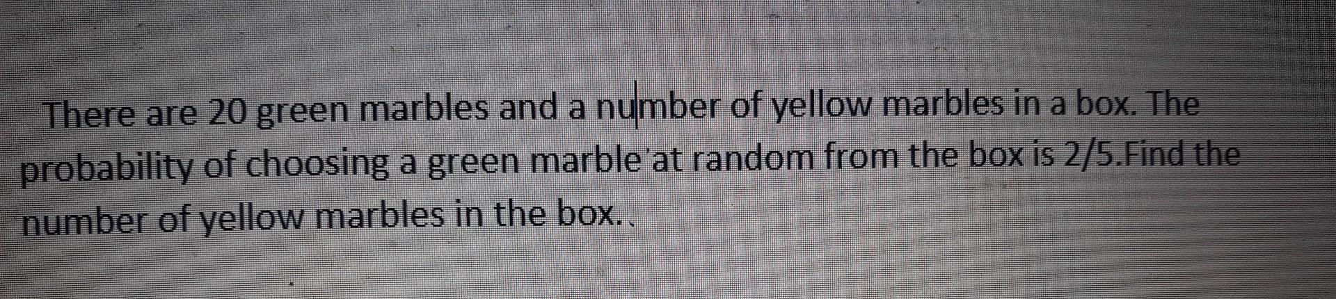 Solved There are 20 green marbles and a number of yellow | Chegg.com