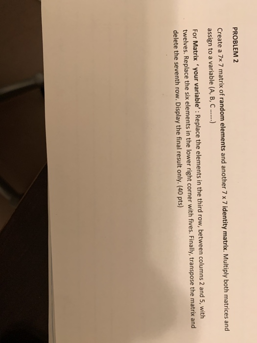 Solved PROBLEM 2 Create a 7x 7 matrix of random elements and | Chegg.com