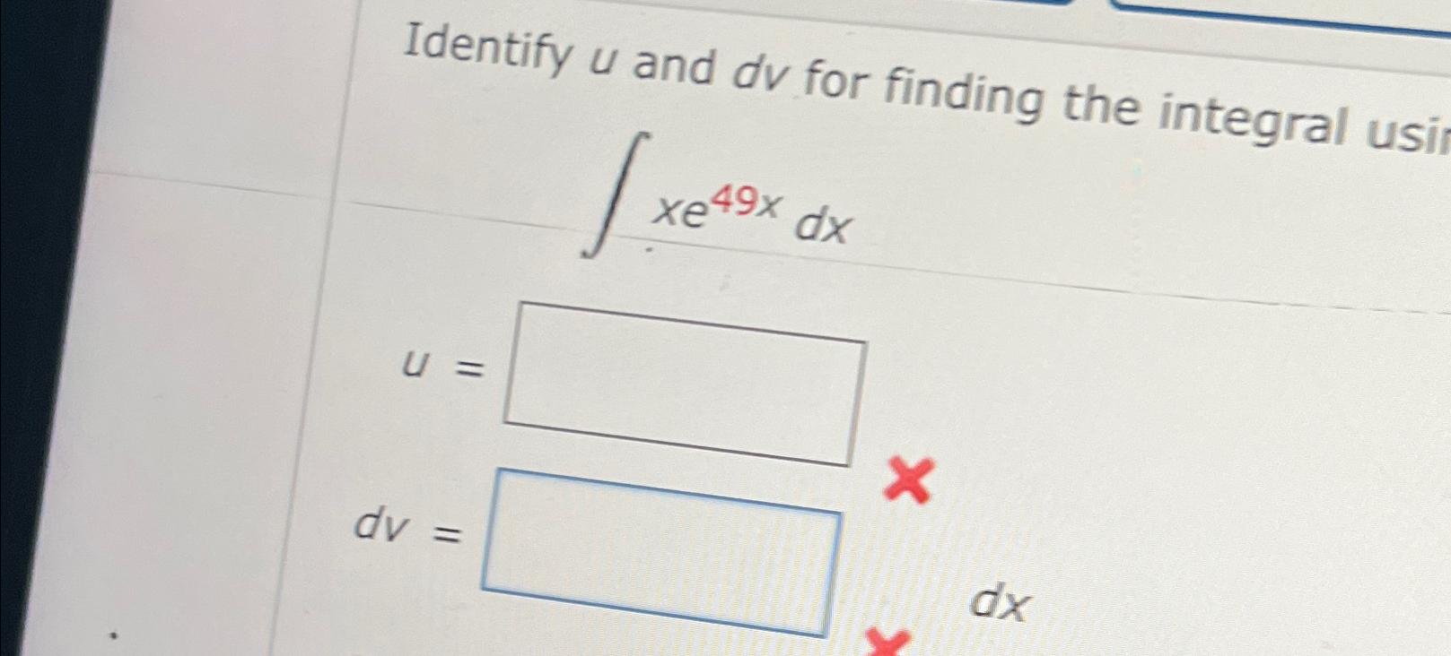 Solved Identify u ﻿and dv ﻿for finding the integral | Chegg.com