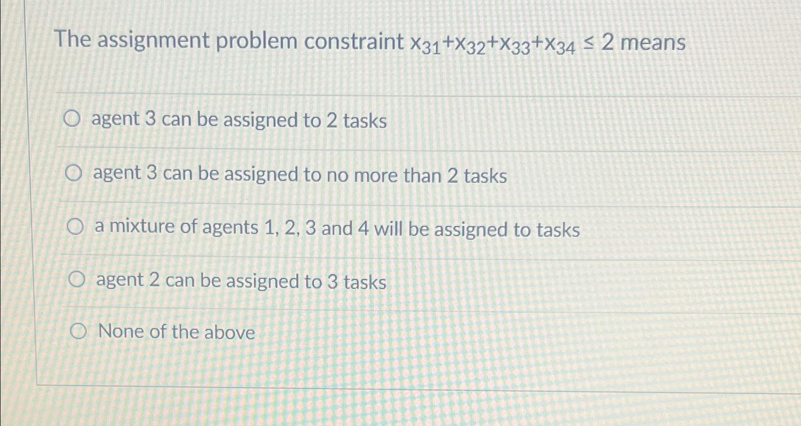Solved The assignment problem constraint x31+x32+x33+x34≤2 | Chegg.com