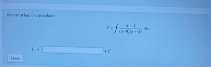 Solved Use partial fractions to evaluate I=∫(x−8)(x+5)x+3dx | Chegg.com