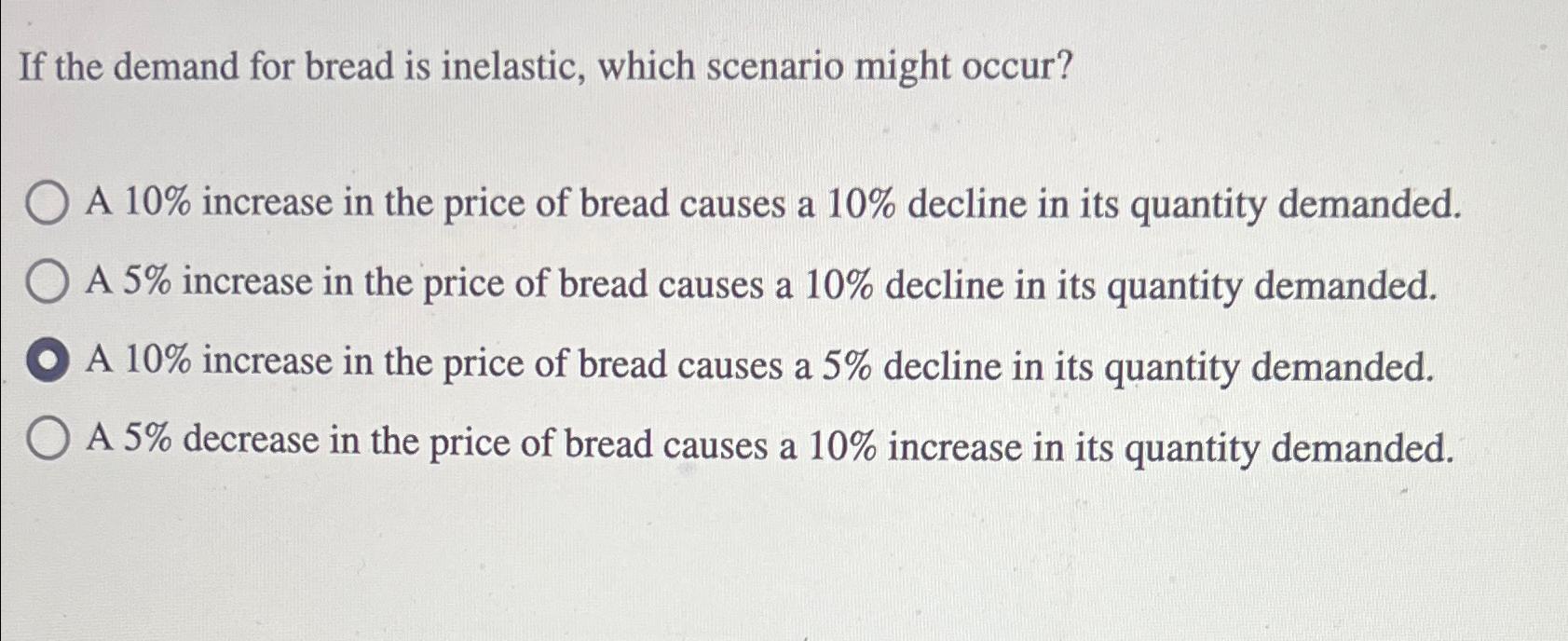 Solved If the demand for bread is inelastic, which scenario | Chegg.com