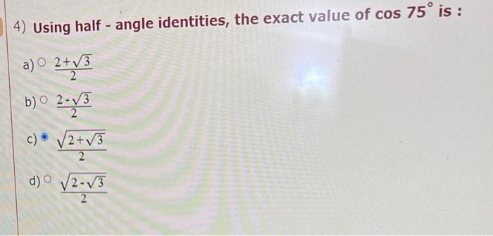 Solved 4) Using half - angle identities, the exact value of | Chegg.com