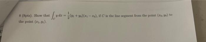 Solved 8 (8pts). Show that ∫Cydx=21(y1+y0)(x1−x0), if C is | Chegg.com