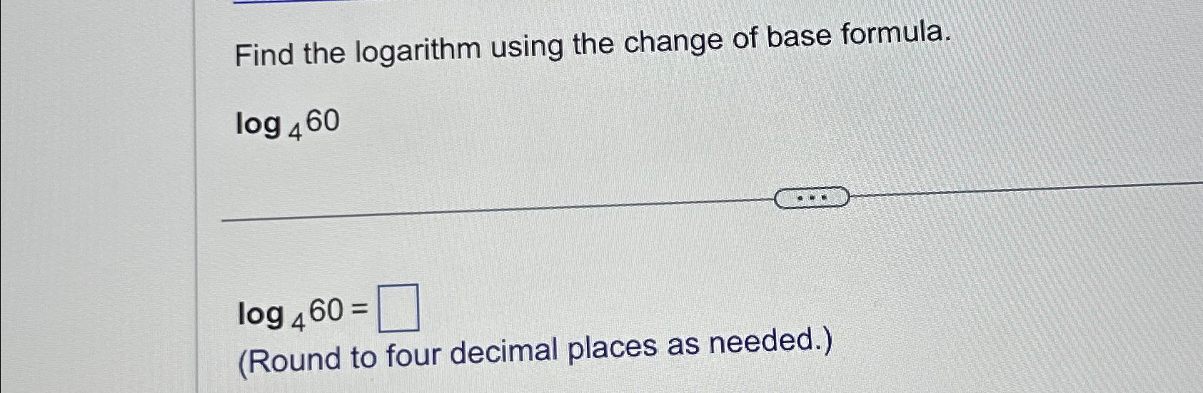 Solved Find the logarithm using the change of base | Chegg.com