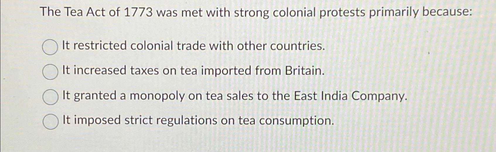 Solved The Tea Act of 1773 ﻿was met with strong colonial | Chegg.com