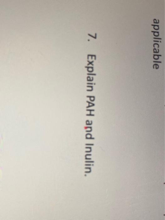 Solved applicable 7. Explain PAH and Inulin. | Chegg.com