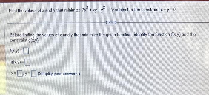 Solved Find the values of x and y that minimize 7x2+xy+y2−2y | Chegg.com