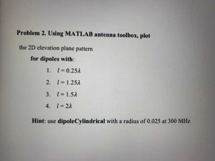 Solved Problem 2. Using MATLAB antenna toolbox, plot the 2D | Chegg.com