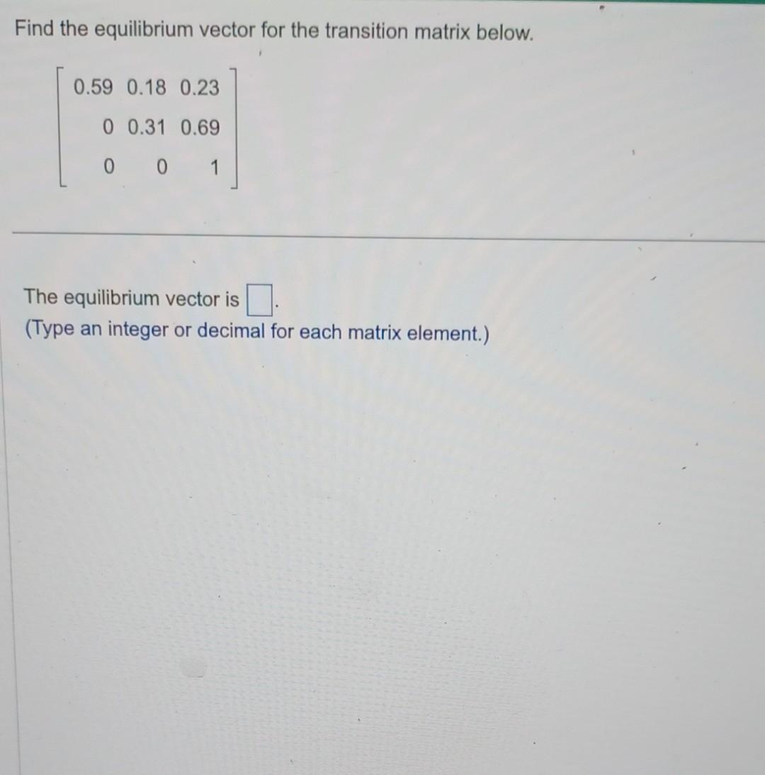 Solved find the equilibrium vector for the transition matrix | Chegg.com