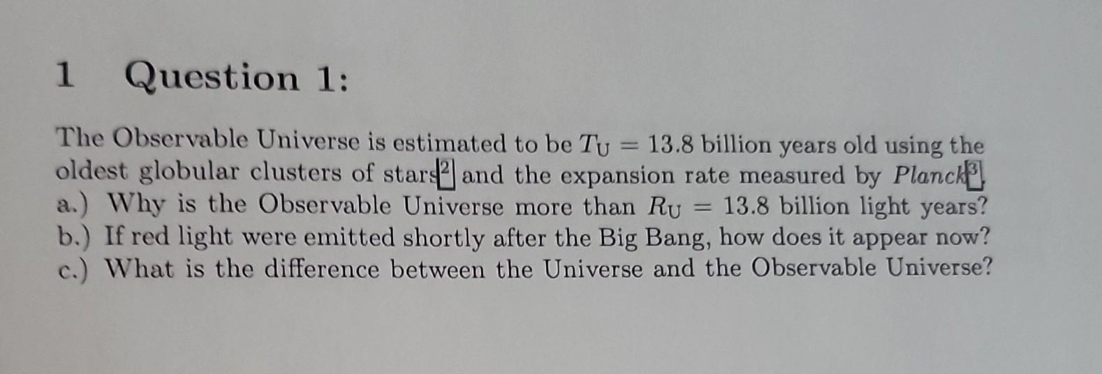 Solved 1 Question 1: The Observable Universe is estimated to | Chegg.com