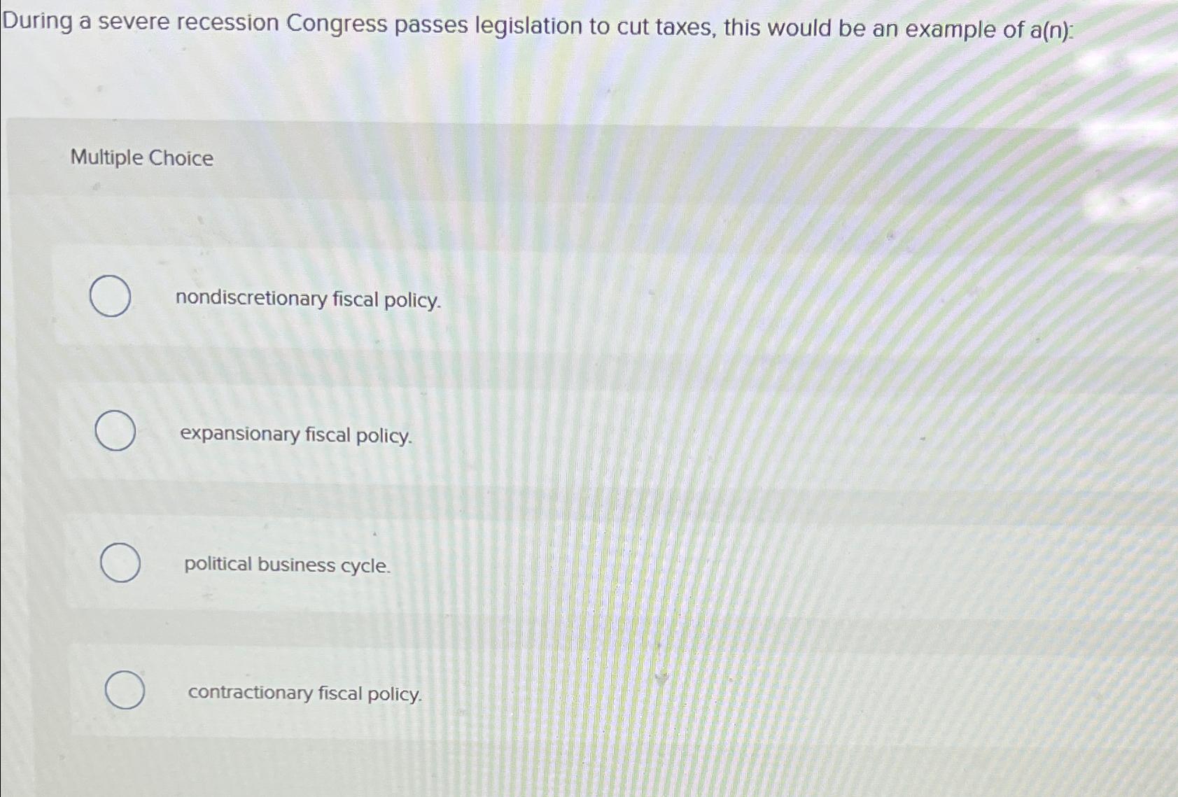 Solved During a severe recession Congress passes legislation | Chegg.com