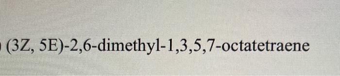 Solved (3Z, 5E)-2,6-dimethyl-1,3,5,7-octatetraene | Chegg.com
