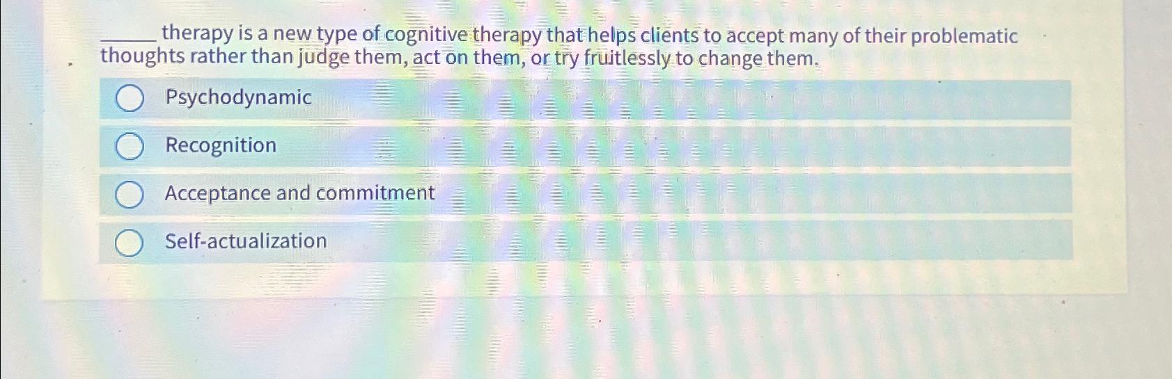 Solved therapy is a new type of cognitive therapy that helps | Chegg.com