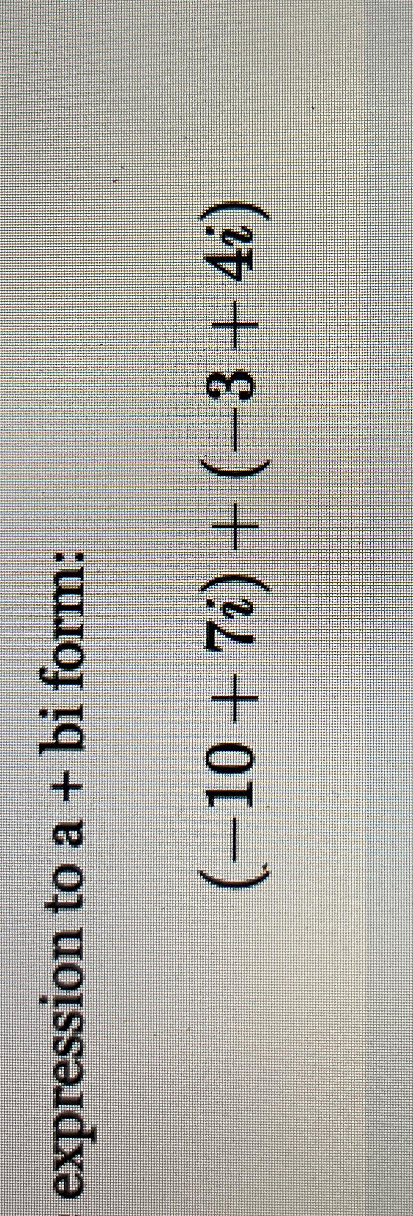 Solved expression to a+bi ﻿form:(-10+7i)+(-3+4i) | Chegg.com