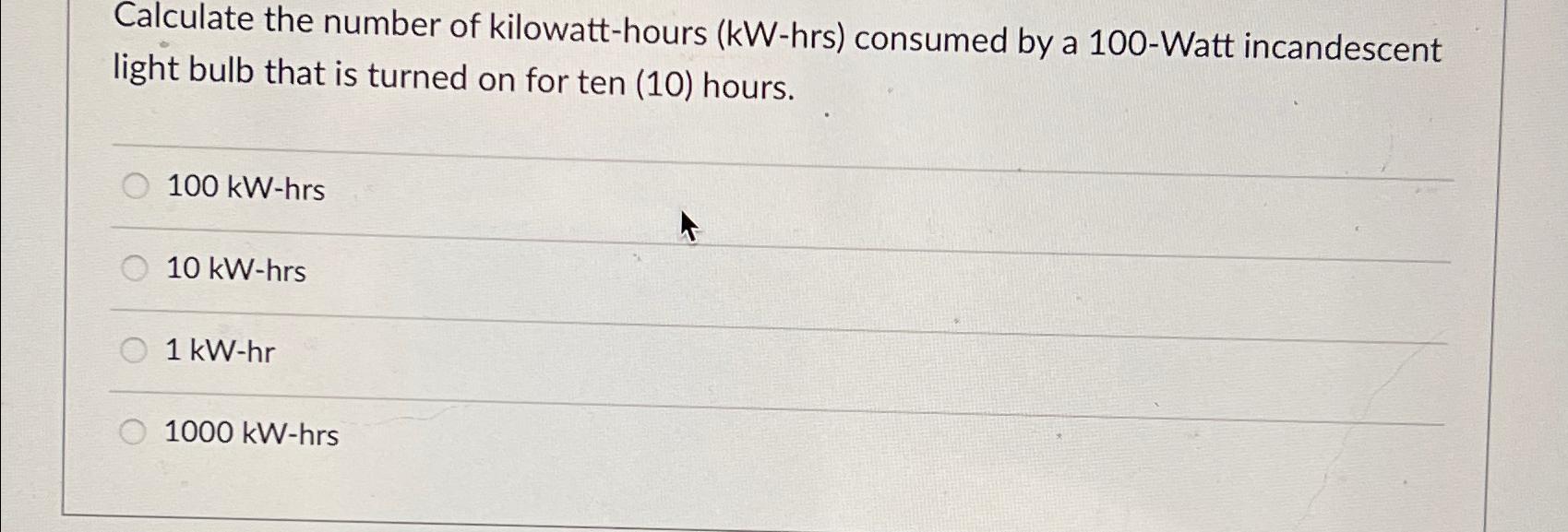 Solved Calculate the number of kilowatt-hours (kW-hrs) | Chegg.com