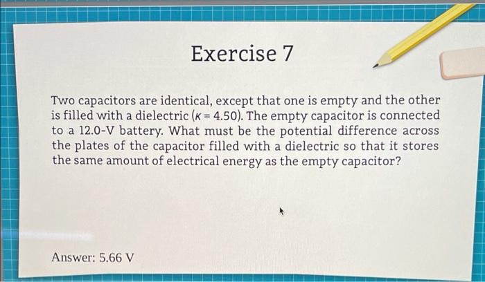 Solved Exercise 7 Two capacitors are identical, except that | Chegg.com