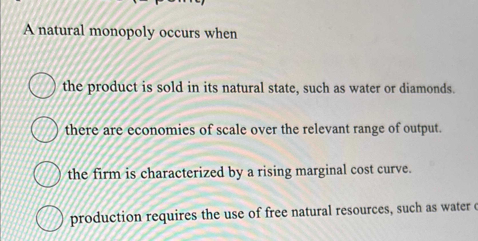 Solved A natural monopoly occurs when the product is sold in | Chegg.com