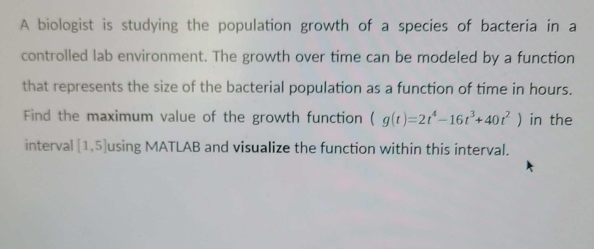 Solved A biologist is studying the population growth of a | Chegg.com
