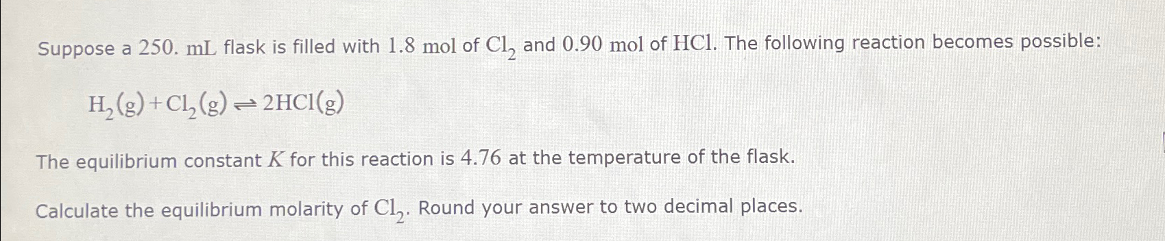 Solved Suppose a 250. mL ﻿flask is filled with 1.8mol of Cl2 | Chegg.com