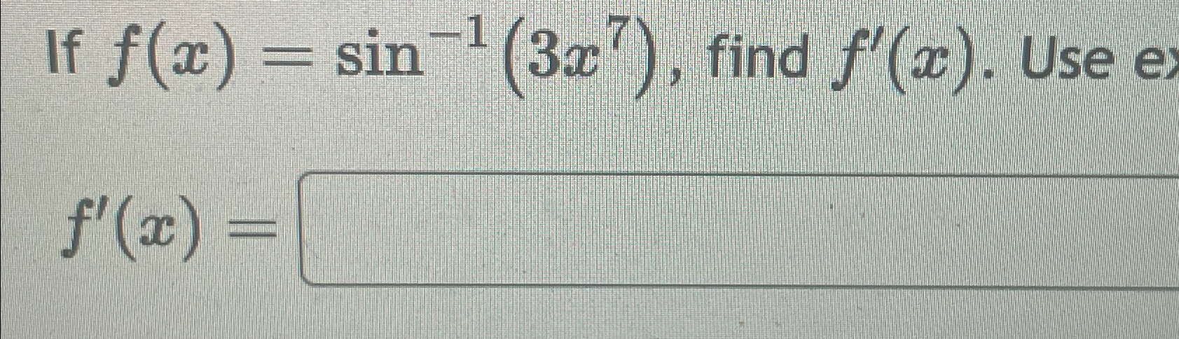 Solved If f(x)=sin-1(3x7), ﻿find f'(x). ﻿Use ef'(x)= | Chegg.com