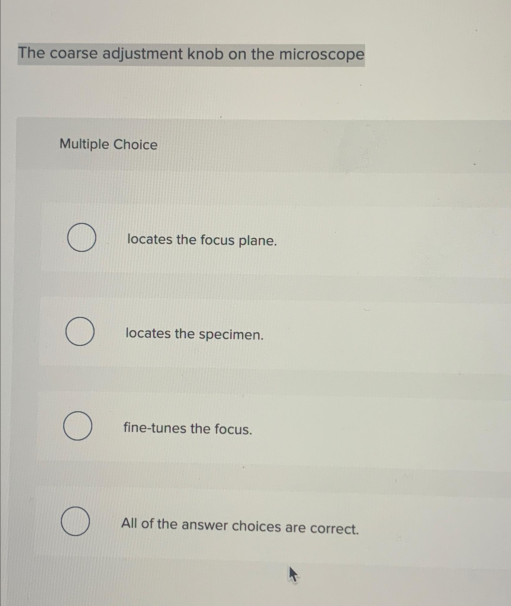 Solved The coarse adjustment knob on the microscopeMultiple | Chegg.com