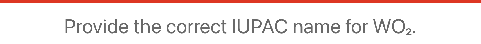 Provide the correct IUPAC name for WO2. | Chegg.com