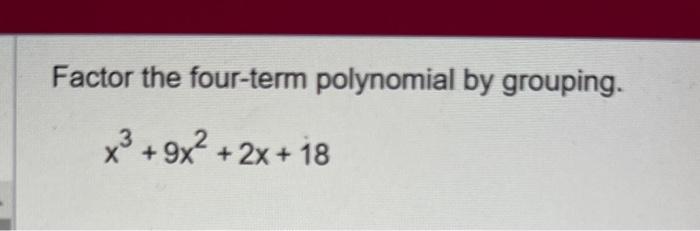 Solved Factor the four-term polynomial by grouping. | Chegg.com
