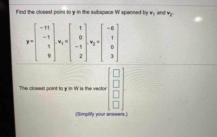 Solved Find the closest point to y in the subspace W spanned | Chegg.com