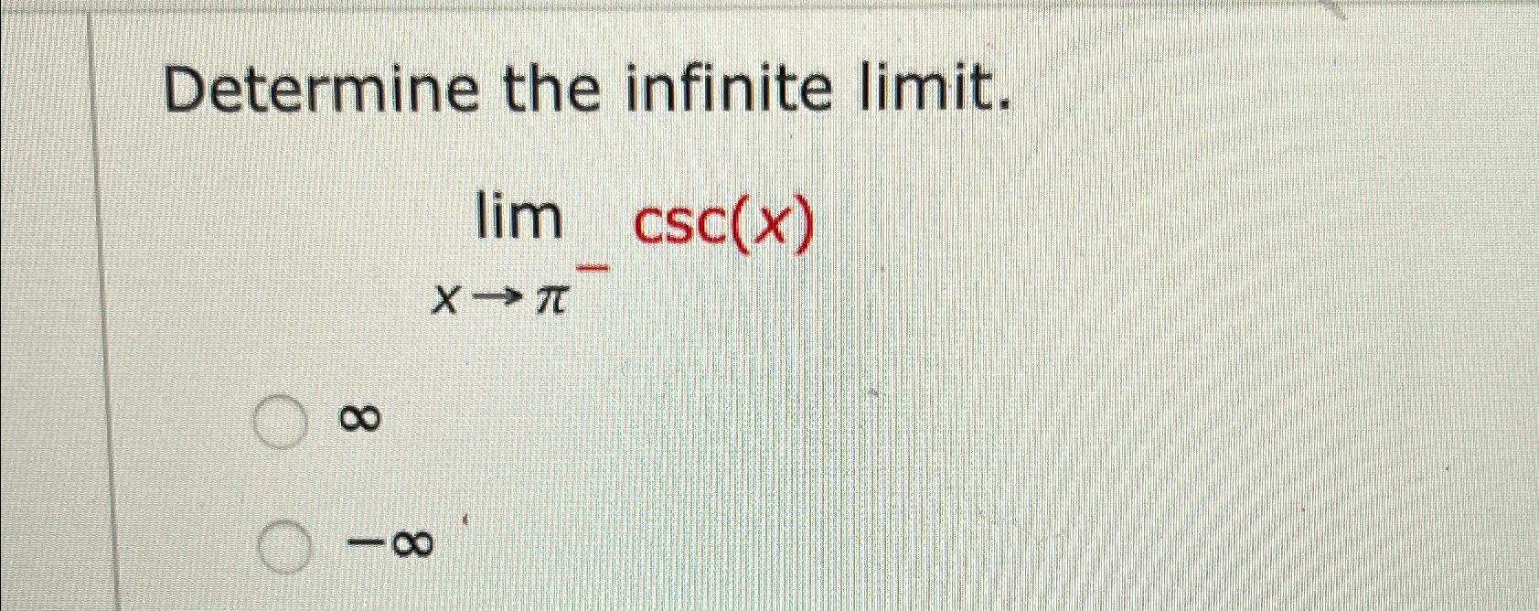 Solved Determine the infinite limit.limx→π-csc(x)∞-∞ | Chegg.com