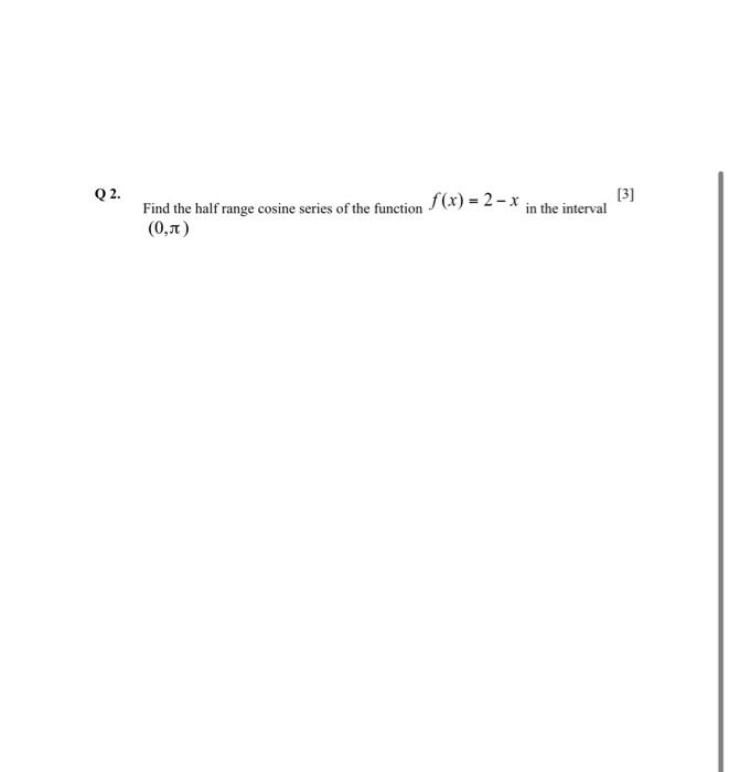 Solved Q 2. Find the half range cosine series of the | Chegg.com