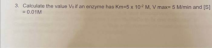 Solved 3. Calculate the value Vo if an enzyme has Km=5 x | Chegg.com