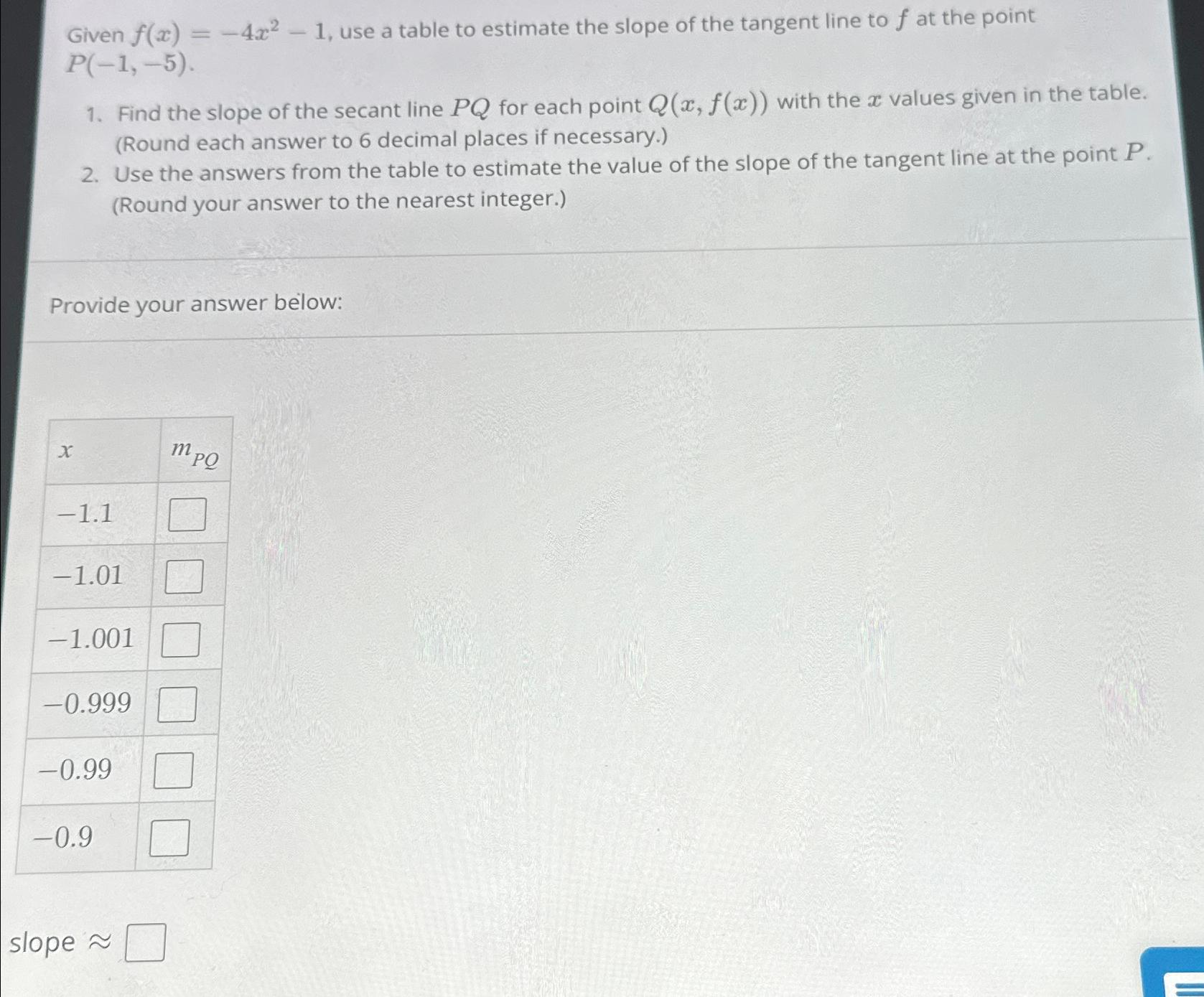 Solved Given f(x)=-4x2-1, ﻿use a table to estimate the slope | Chegg.com
