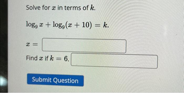Solved Solve for x in terms of k. log9x+log9(x+10)=k.x= Find | Chegg.com