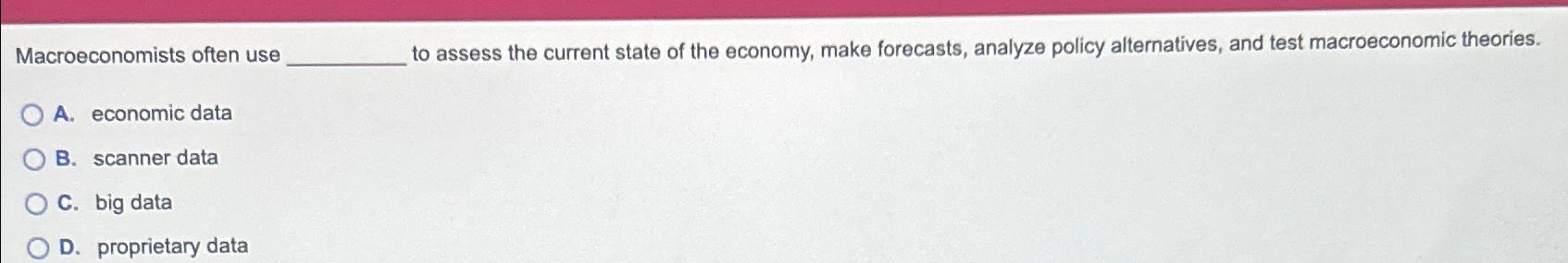 Solved Macroeconomists often use to assess the current state | Chegg.com