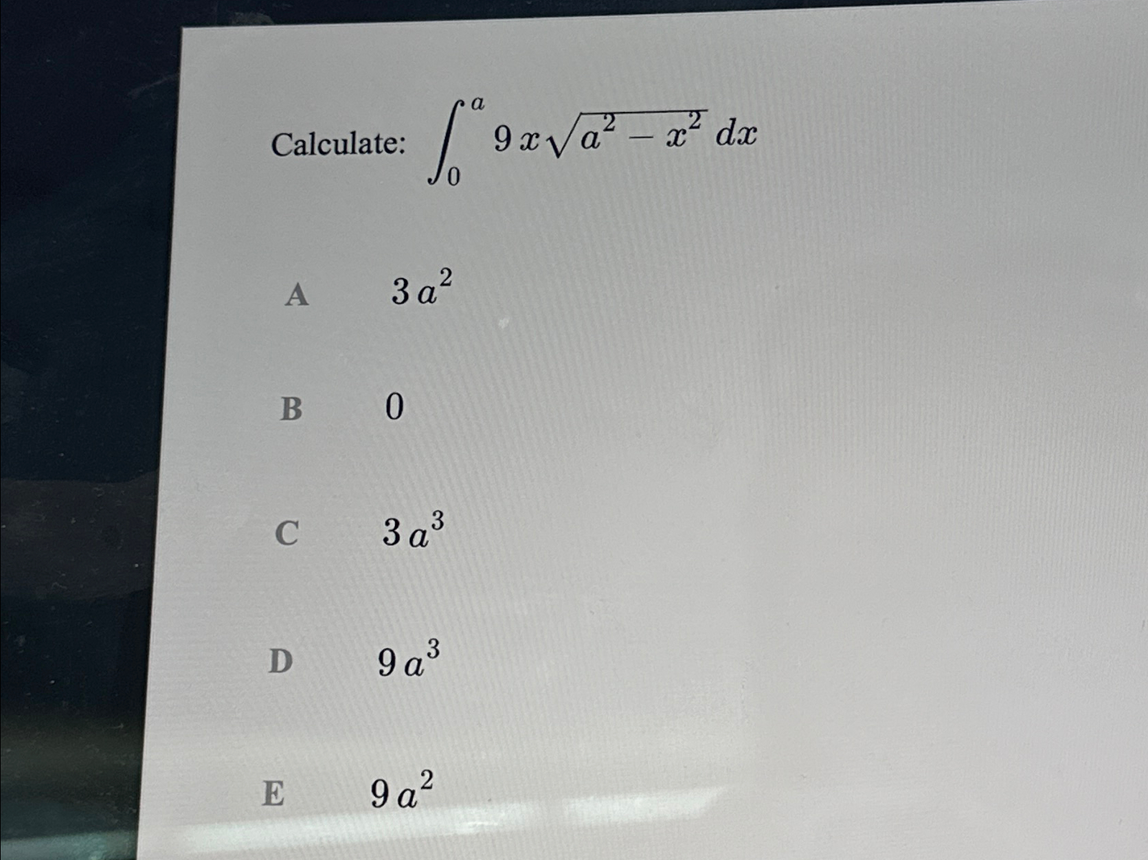 Solved Calculate: ∫0a9xa2-x22dxA ,3a2B 0C ,3a3D ,9a3E ,9a2 | Chegg.com